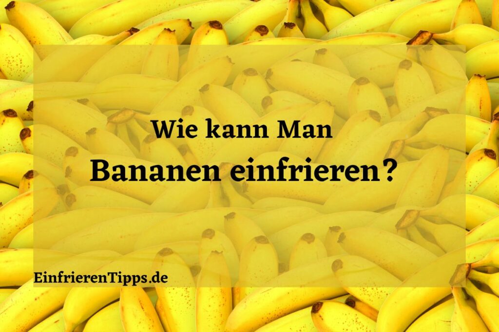 Wie man Bananen richtig einfriert: Tipps und Tricks | Einfrieren Tipps