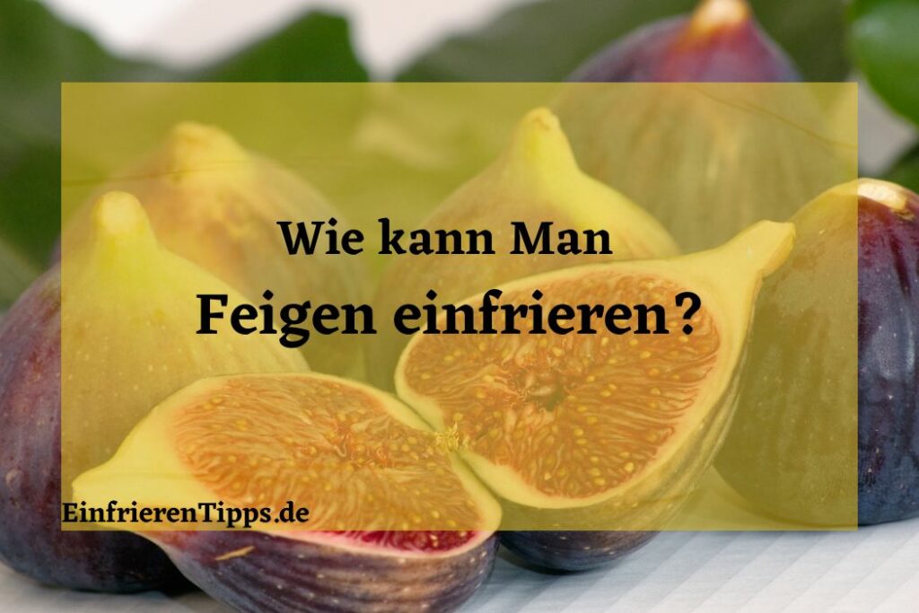 Feigen einfrieren: Wie es wirklich funktioniert! | Einfrieren Tipps