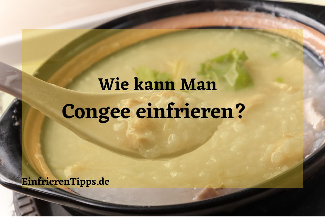 Congee einfrieren: Wie lange bleibt es wirklich frisch? | Einfrieren Tipps