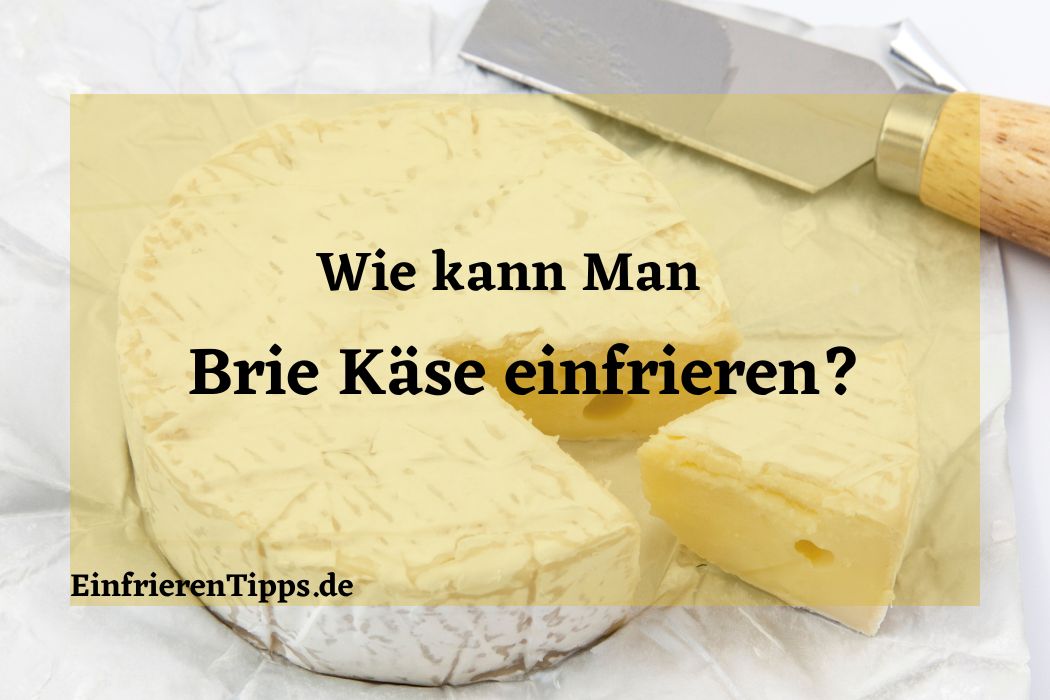 Brie Käse einfrieren: Ja oder Nein? 🧀 Erfahren Sie mehr | Einfrieren Tipps